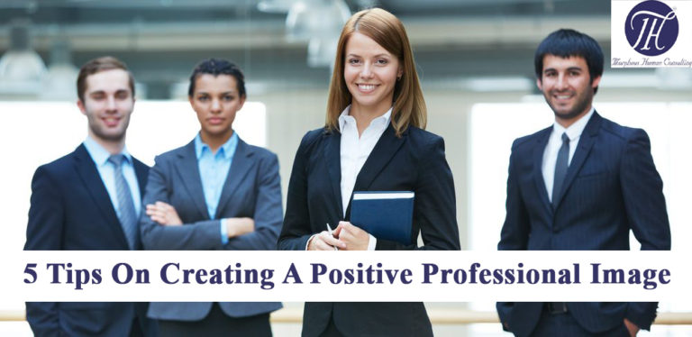 5 Tips That Will Help You Create A Positive Professional Image